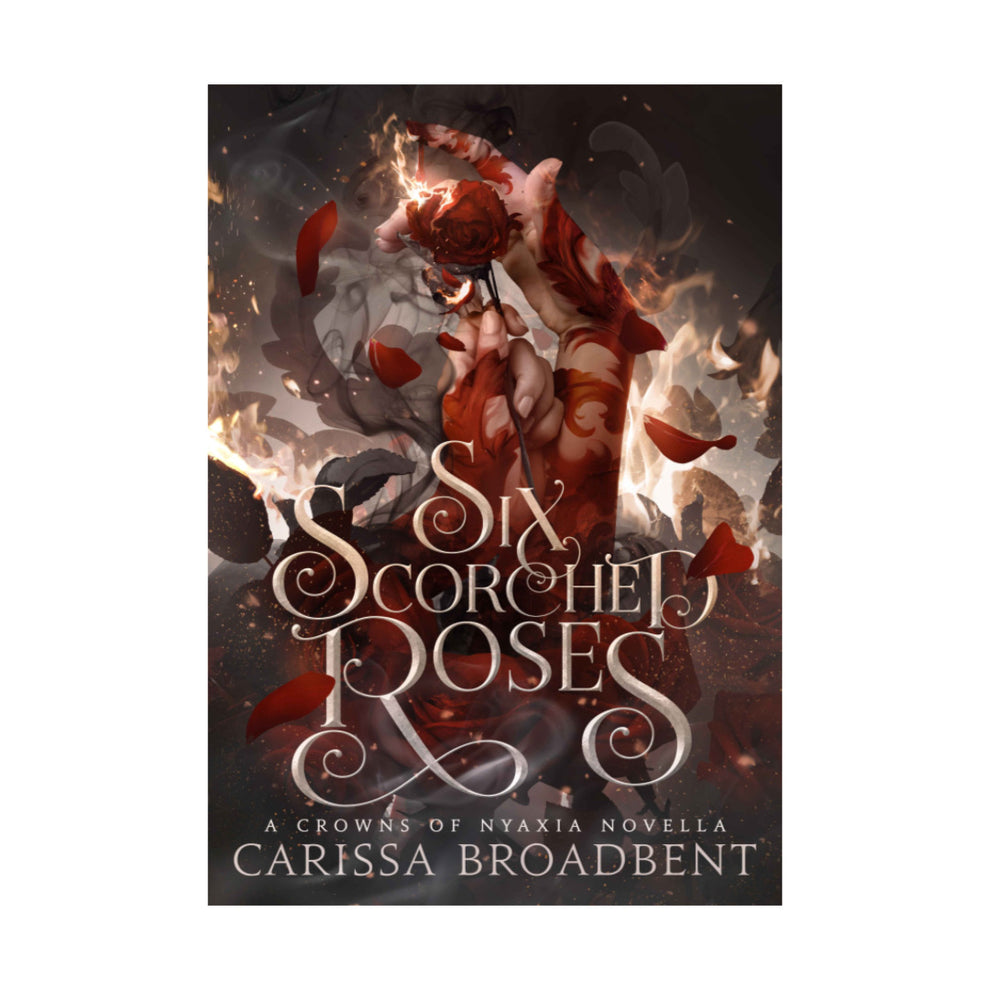 Six Scorched Roses (Crowns of Nyaxia, #1.5) by Carissa Broadbent ...